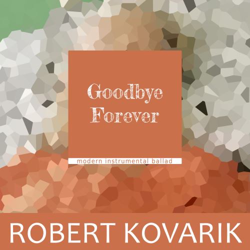 Goodbye Forever | ROKO-MUSIC - Robert Kovarik